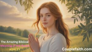 The Amazing Biblical Meaning of the Name ASHLEY